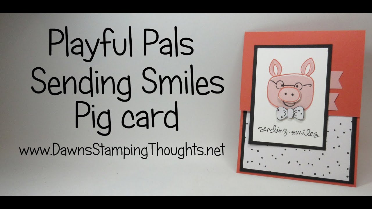 Sending Smiles Pig card using Playful Pals stamp set & Pyramid Pals ...