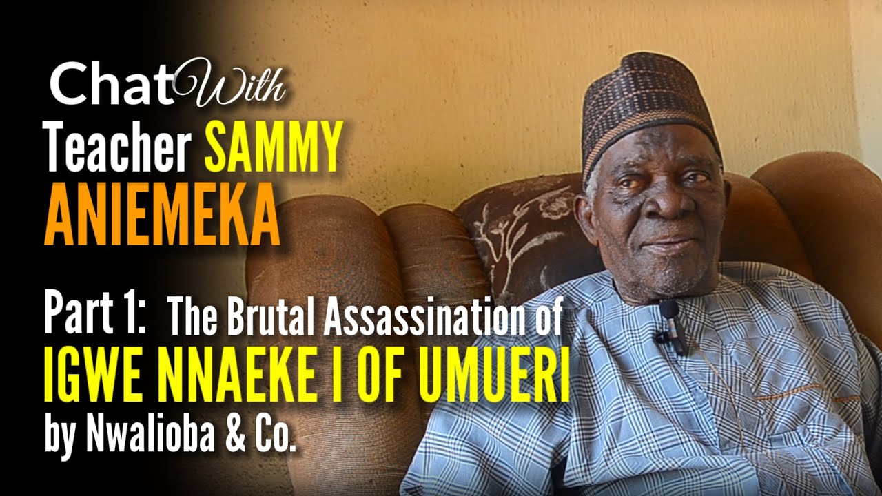 Teacher SAM ANIEMEKA Talks about the Brutal Assassination of Umueri Head Chief Igwe Nnaemeka ...