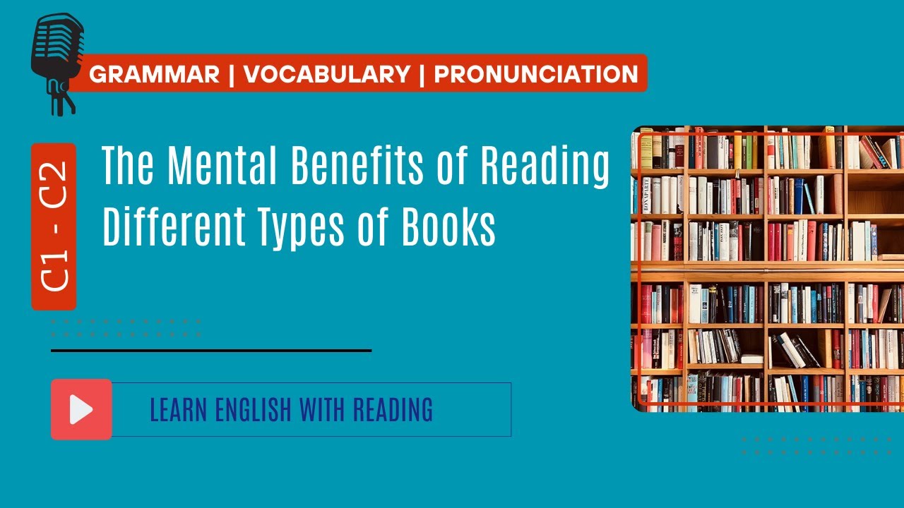 Reading Practice | C1- C2 | The Mental Benefits of Reading Different ...