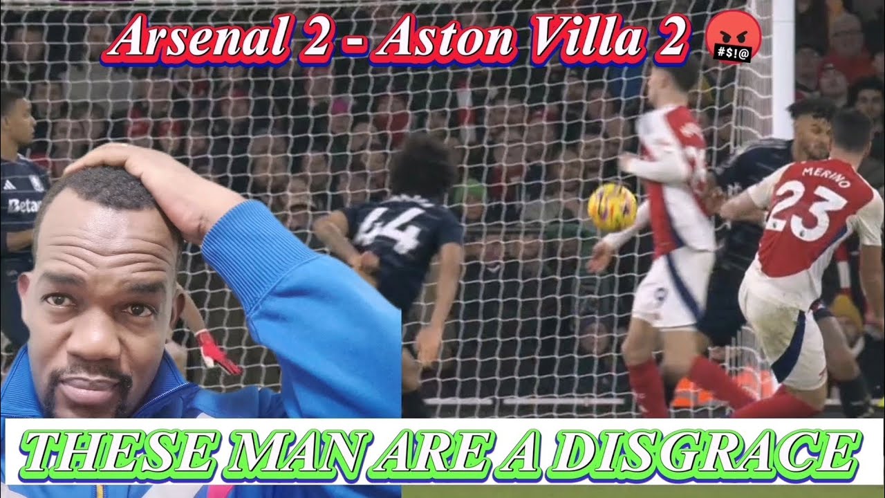Arsenal 2 - Aston Villa 2 🤬| l'm so sick & tired of being SICK & TIRED ...