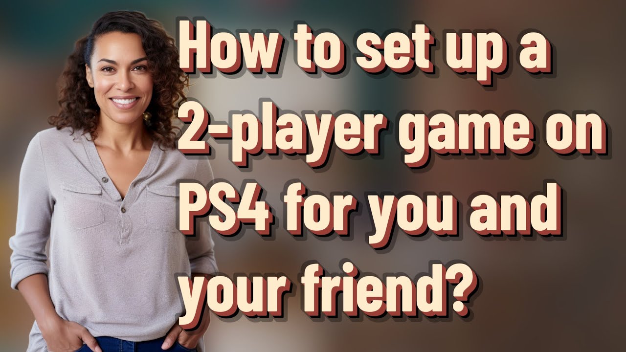 How to set up a 2-player game on PS4 for you and your friend? - YouTube