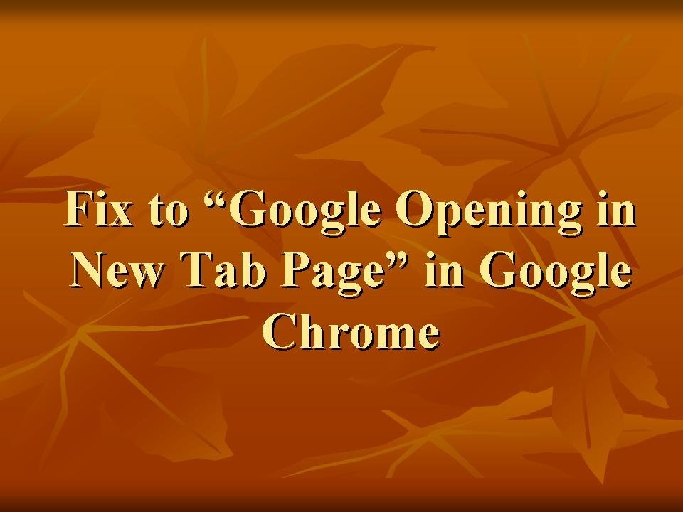 Google Opening in New Tab Page Fixed - YouTube
