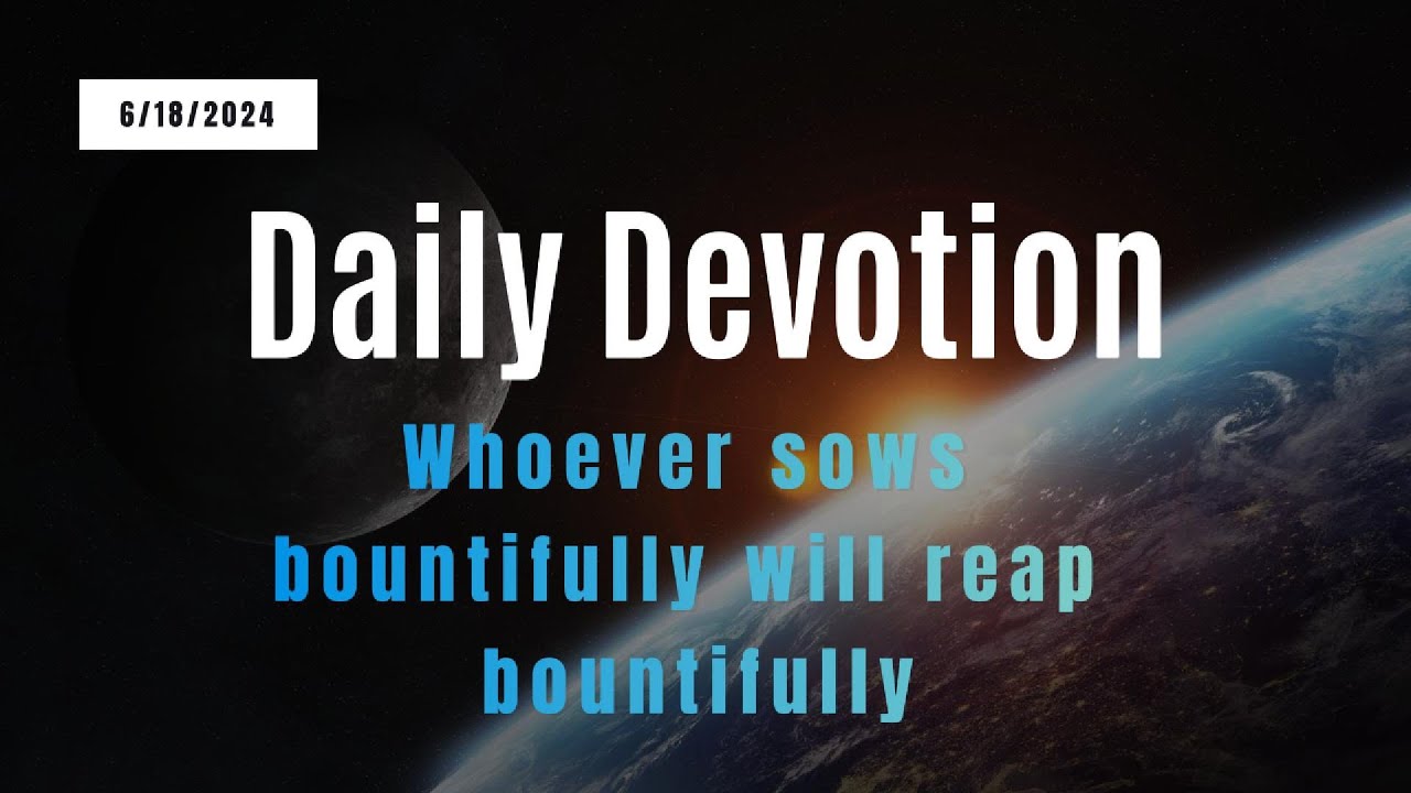 June 18 | 2 Corinthians 9:6-7 | Whoever sows bountifully will reap ...