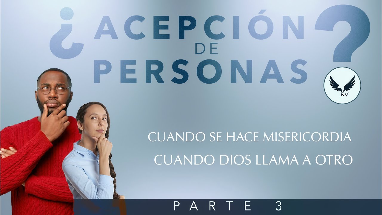 ¿ACEPCIÓN DE PERSONAS? (PT.3) | Cuando alguien recibe misericordia y ...
