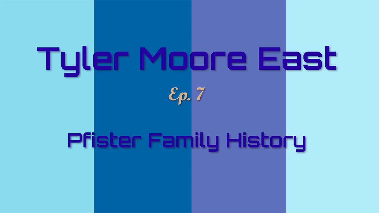 Tyler Moore East Ep 7 Pfister Family History - YouTube