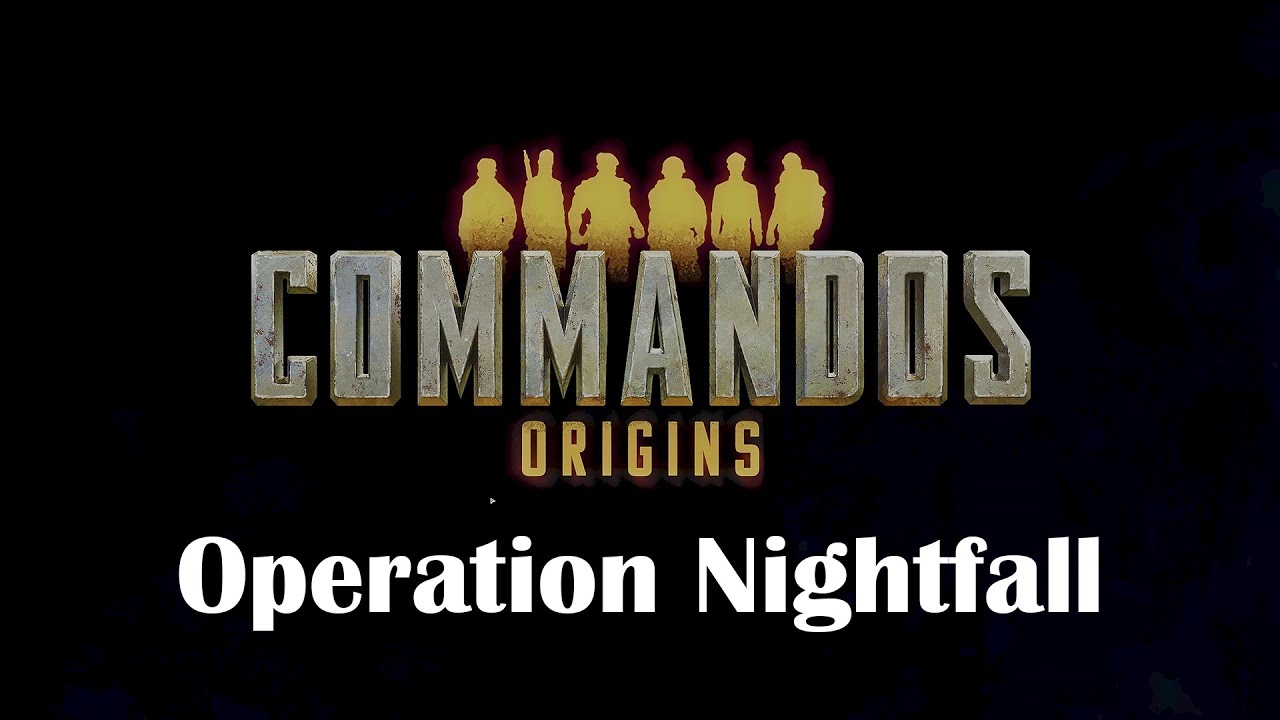 Operation Nightfall – Nighttime Stealth Recon & Sabotage | Commandos ...