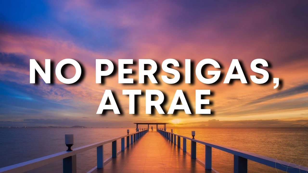 No persigas, Atrae ☯💟 💫 - YouTube