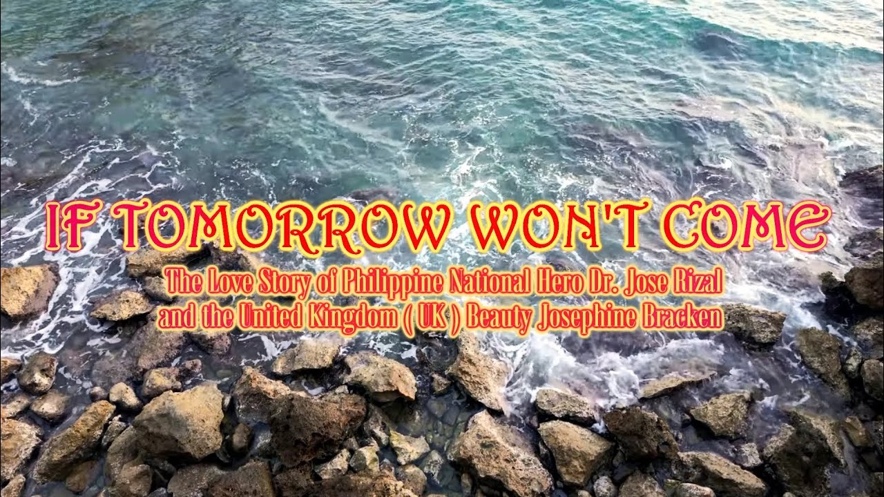 IF TOMORROW WON'T COME : The Love Story of Dr. Jose Rizal and Josephine ...