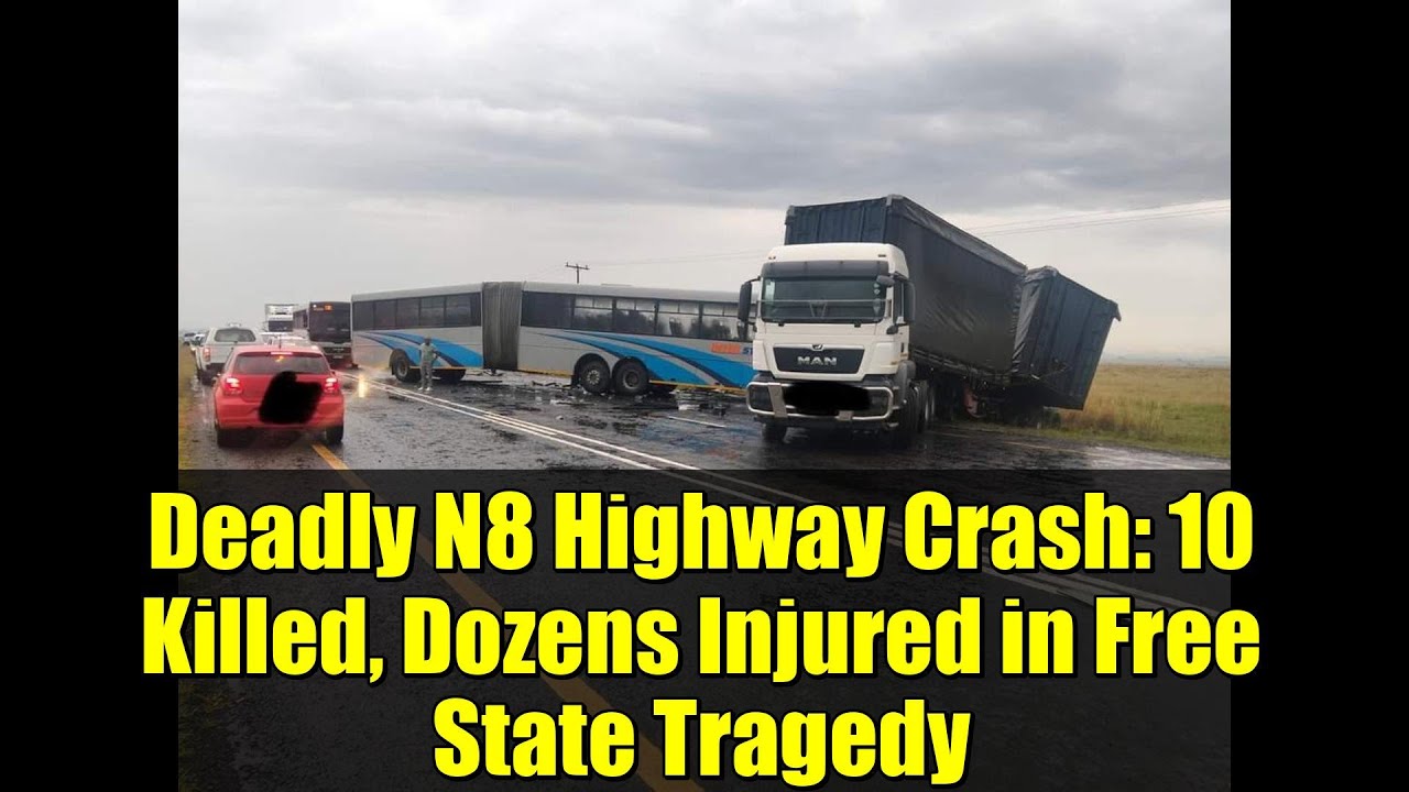 Deadly N8 Highway Crash: 10 Killed, Dozens Injured in Free State ...