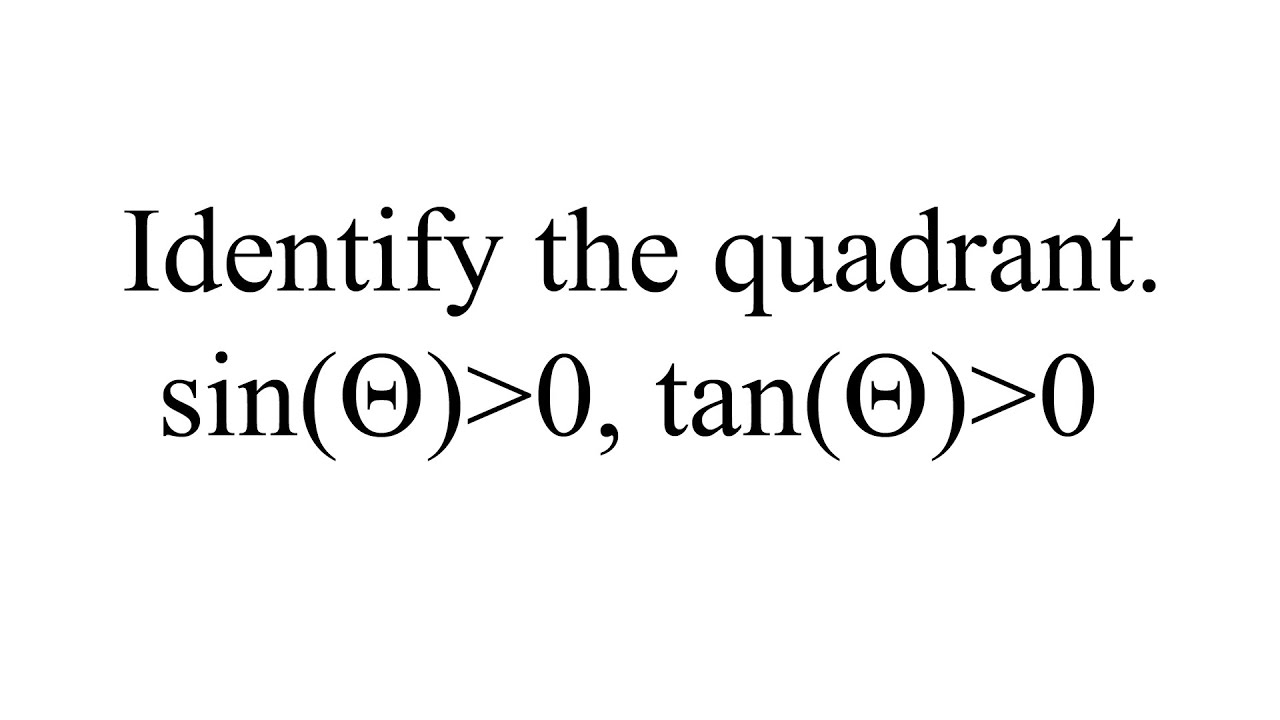 Identify the quadrant.sin(Θ) greater than 0, tan(Θ) greater than 0 ...