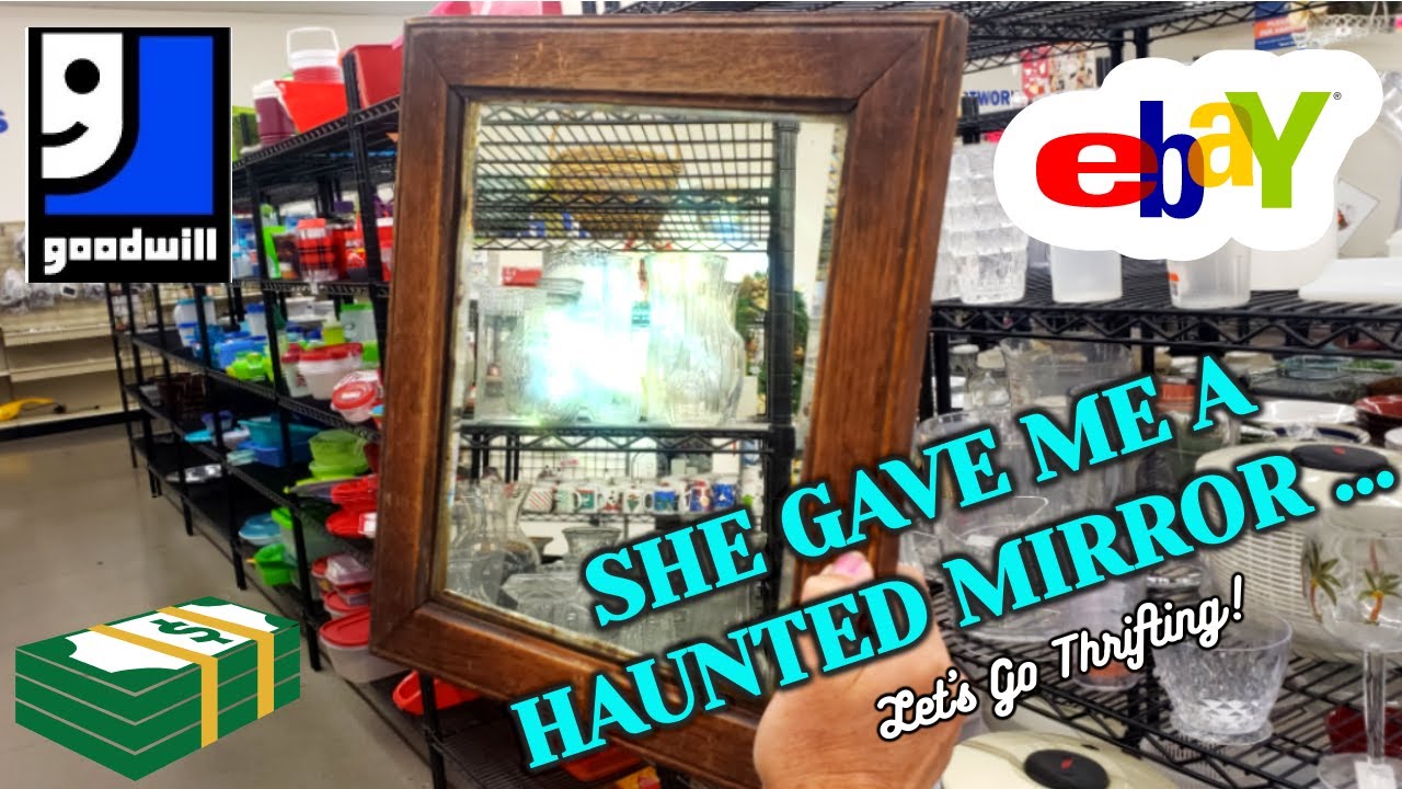 I Bought a HAUNTED MIRROR at GOODWILL / THRIFT WITH ME for Ebay Resale ...