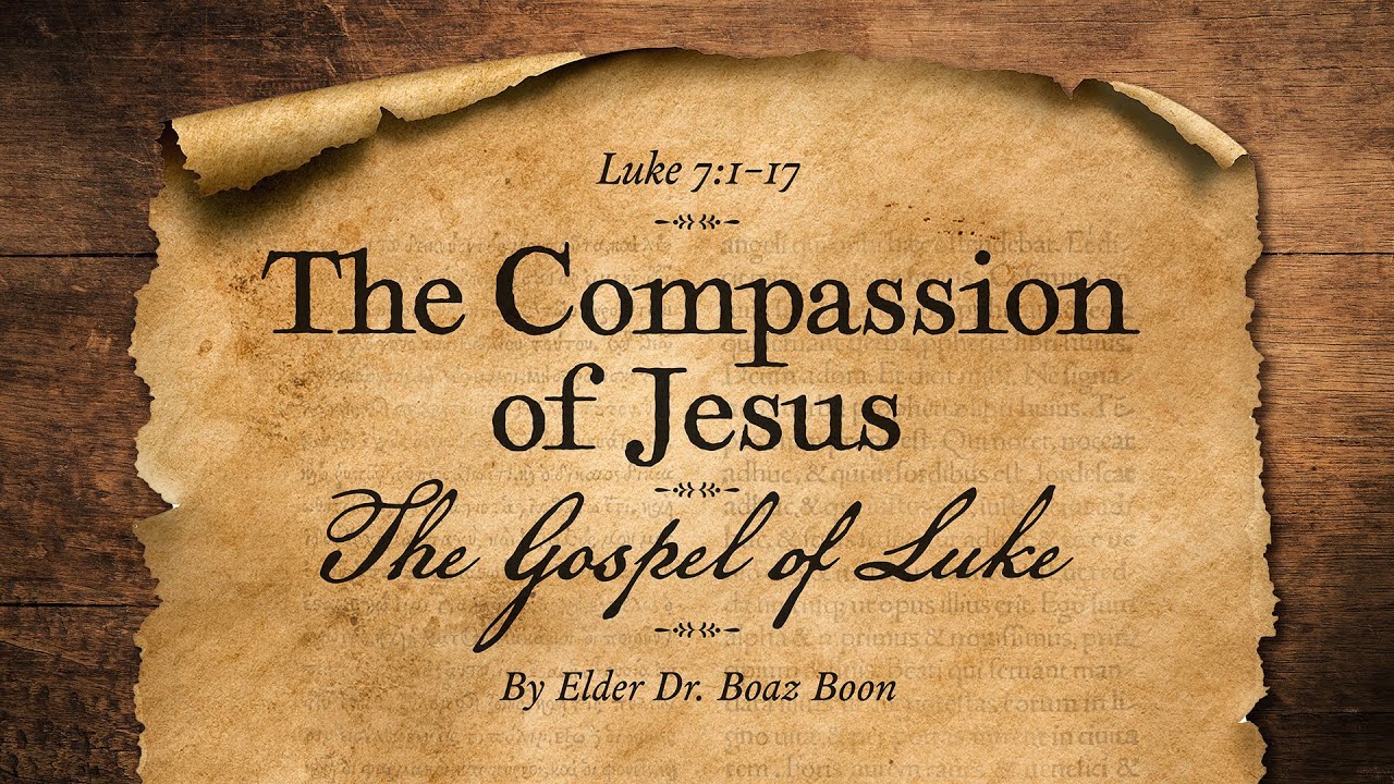14. "The Compassion of Jesus" – Gospel of Luke – Elder Dr. Boaz Boon ...