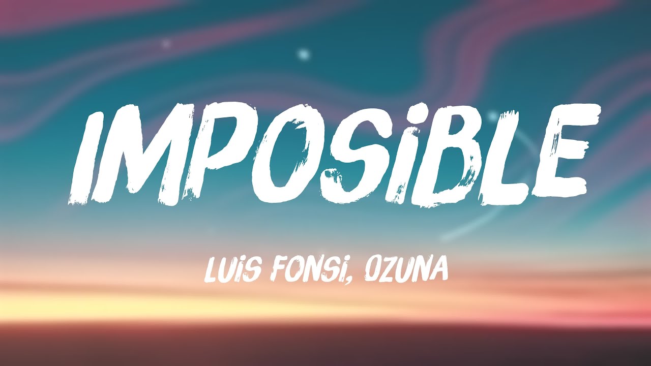 Imposible - Luis Fonsi, Ozuna (Lyrics Version) 🌵 - YouTube