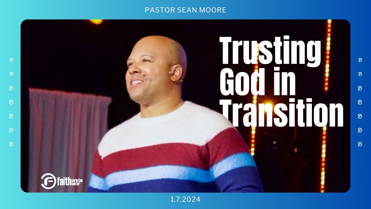 Trusting God In Transition // Pastor Sean Moore // FULL SERMON - YouTube