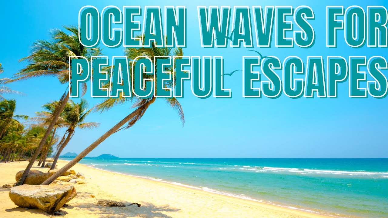 Escape to Paradise with Soothing Sounds of Ocean Waves - Perfect for ...