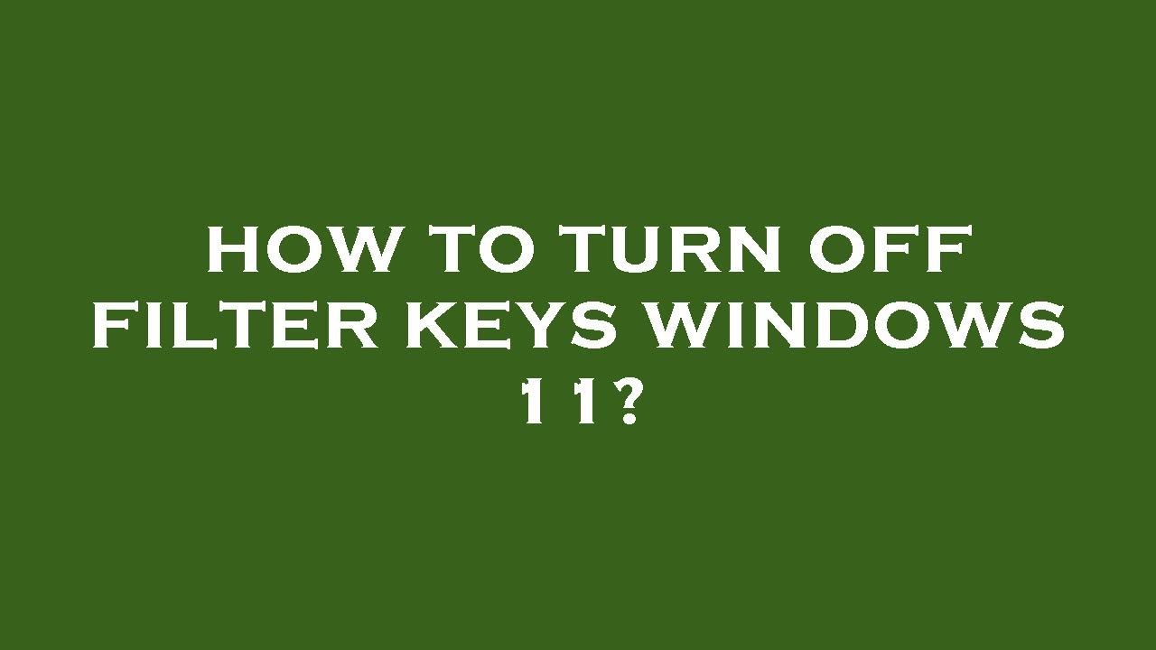 How To Turn Off Filter Keys Windows 11 YouTube how-to-turn-off-filter-keys-windows-11-youtube