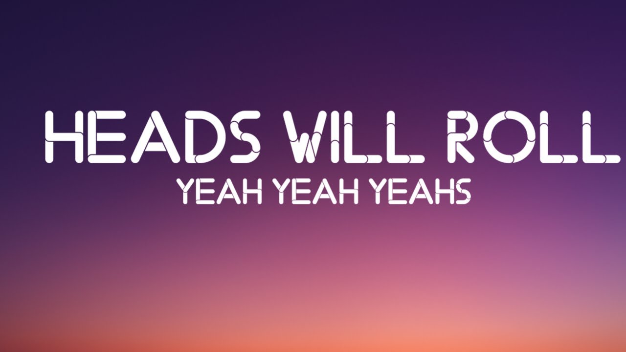 Yeah Yeah Yeahs - Heads Will Roll · Cover (Lyrics) - YouTube