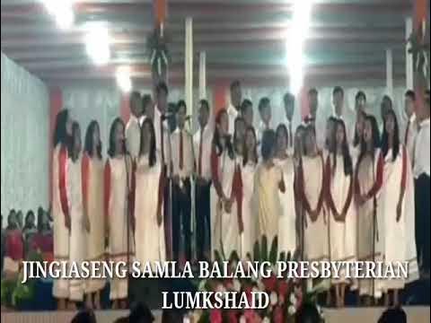 CHOIR: JINGIASENG SAMLA BALANG PRESBYTERIAN LUMKSHAID HA JINGIASENG SYNOD MAWNAI - YouTube