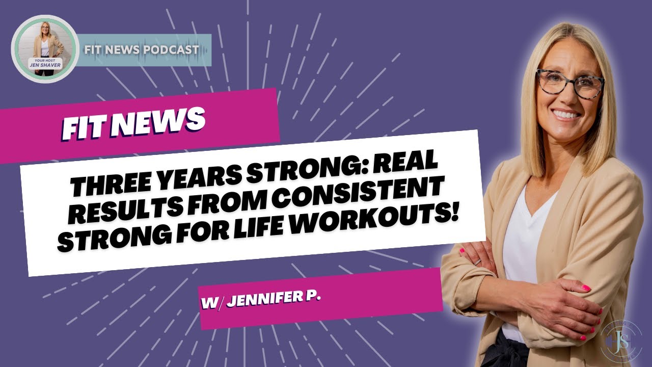 "Three Years Strong: Real Results from Consistent Strong for Life ...