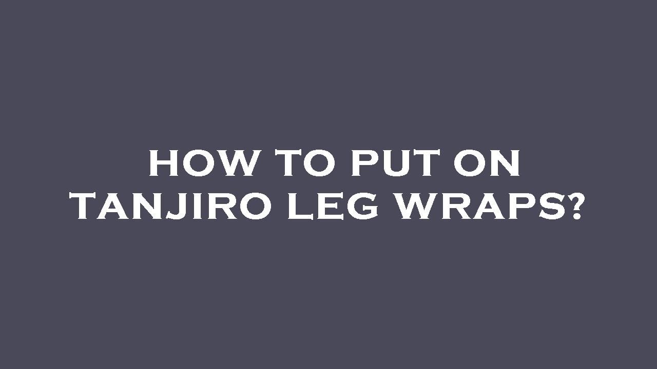 How to put on tanjiro leg wraps? - YouTube