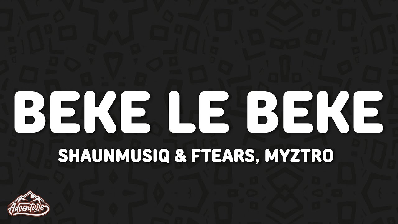 ShaunMusiq & Ftears, Myztro & Scotts Maphuma - Beke le Beke (Lyrics) ft ...