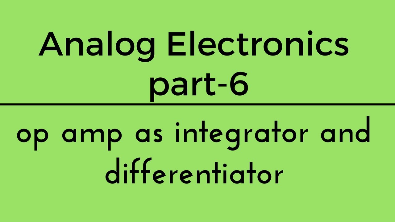 Lec.- 06 op amp as Integrator and Differentiator Analog Electronics ...