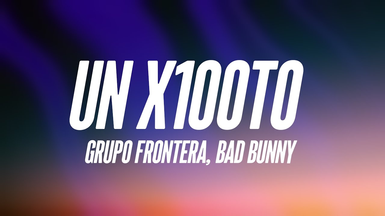 un x100to - Grupo Frontera, Bad Bunny (Lyrics Video) - YouTube