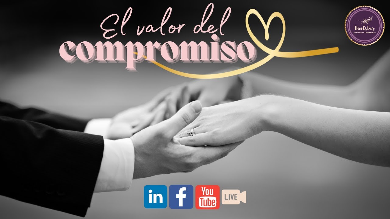 El valor del compromiso | BienEstar Comunidad Terapéutica - YouTube