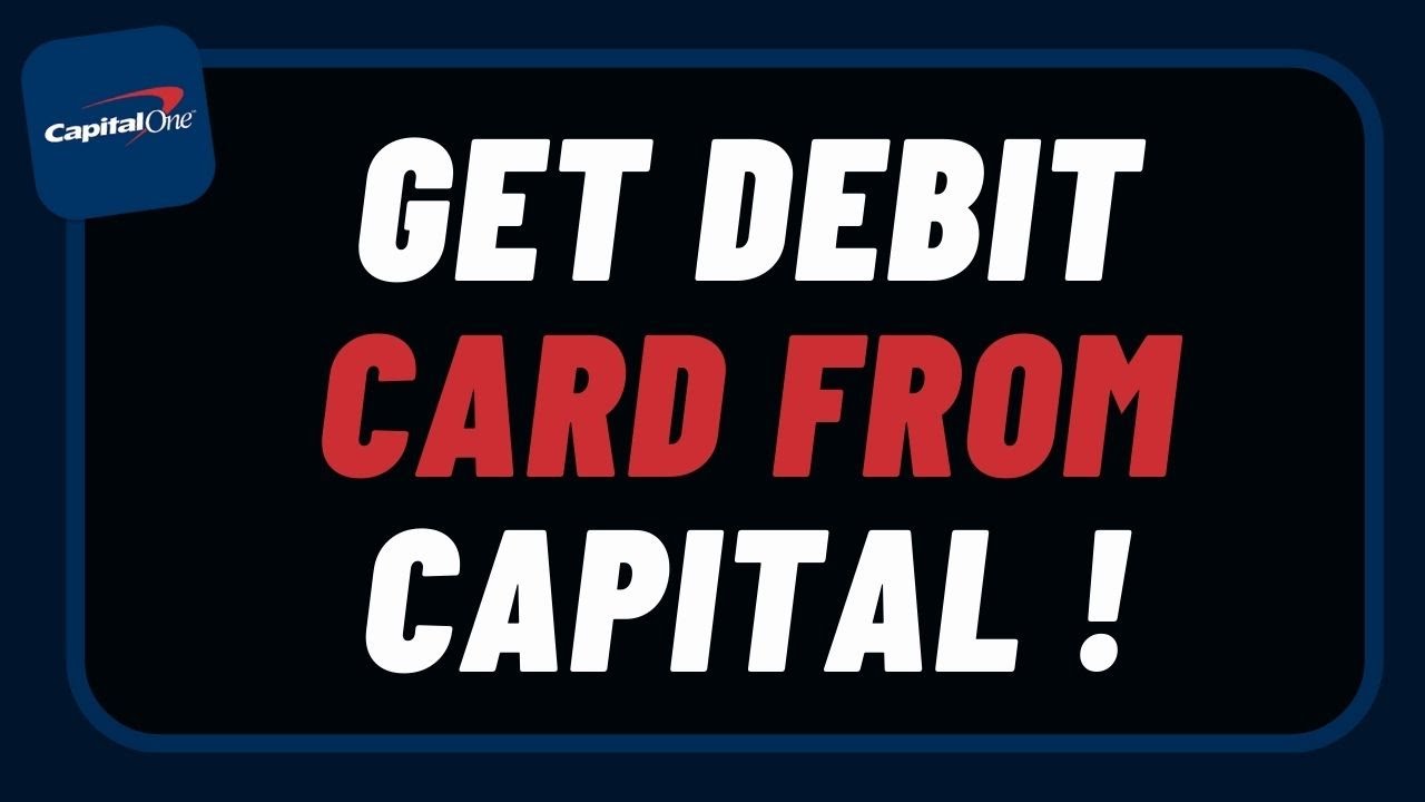 How to Get a Debit Card from Capital One ! - YouTube