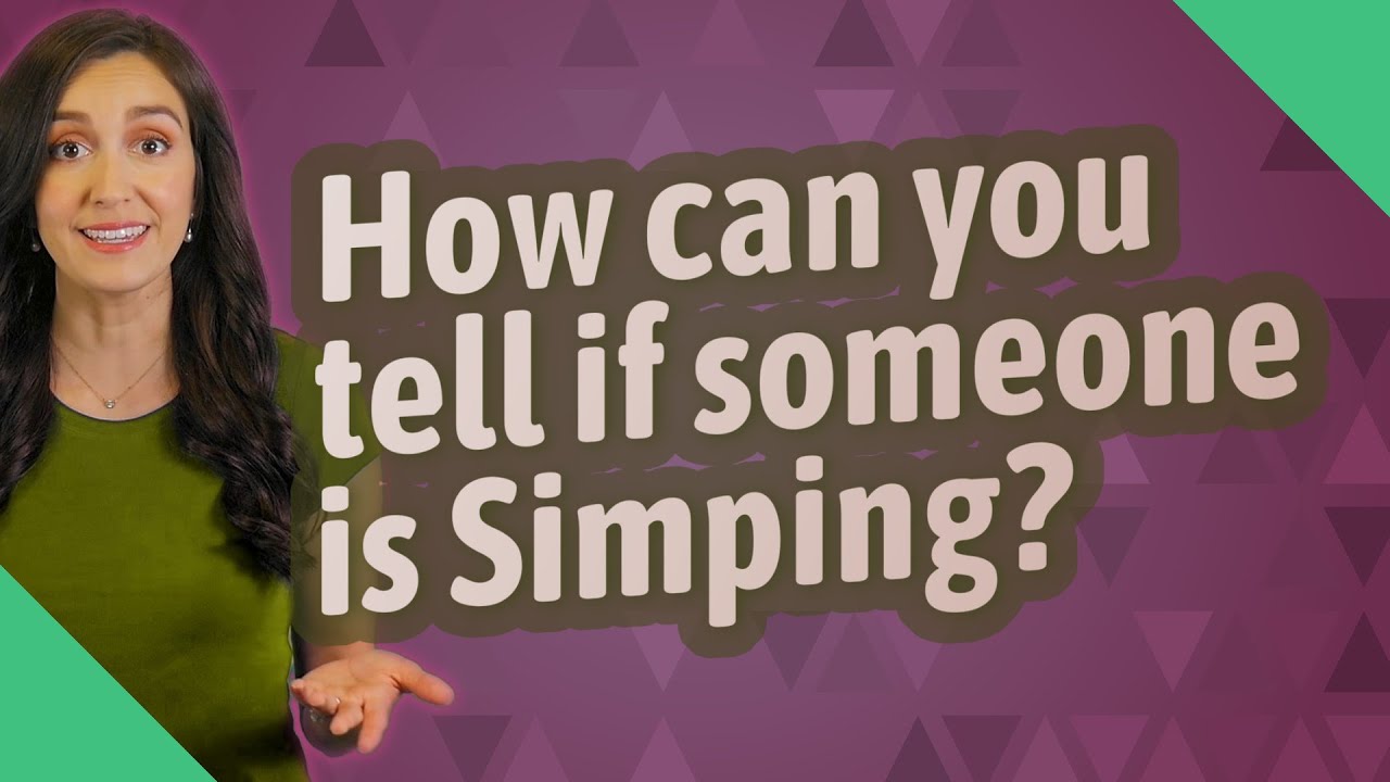 How can you tell if someone is Simping? - YouTube