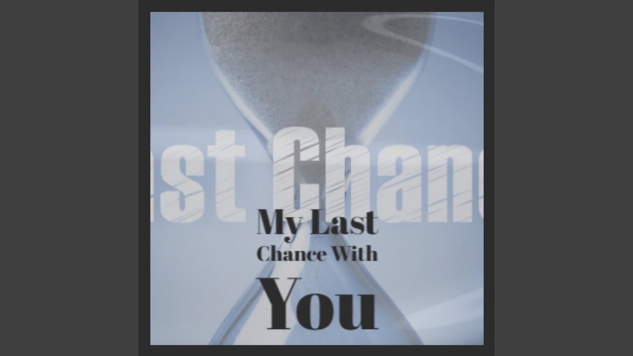 My Last Chance With You - YouTube