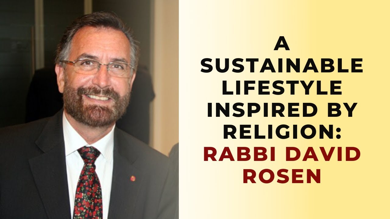 A Sustainable Lifestyle Inspired by Religion: Rabbi David Rosen - YouTube