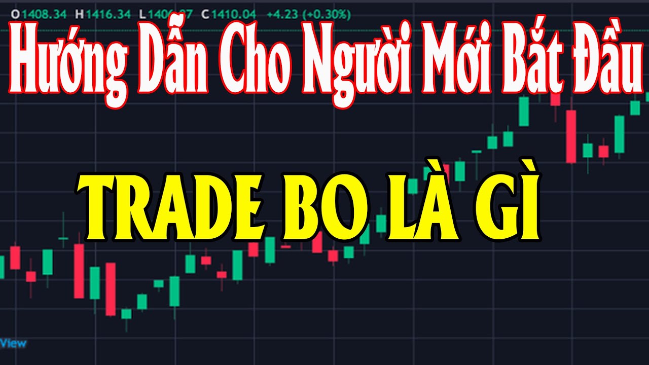 Trade Bo là gì - Các điều cần biết về Trade Bo Và Cách Chiến Thắng Thị ...