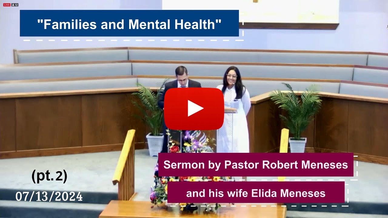families and mental health - (pt.2) - 7/13/24 - Pastor Robert Meneses and Elida Meneses ...