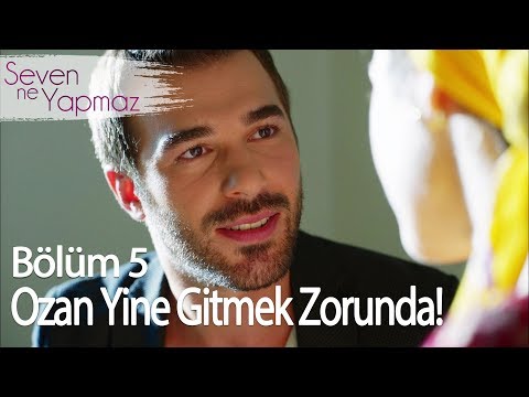 Ozan Yine Gitmek Zorunda! - Seven Ne Yapmaz 5. Bölüm