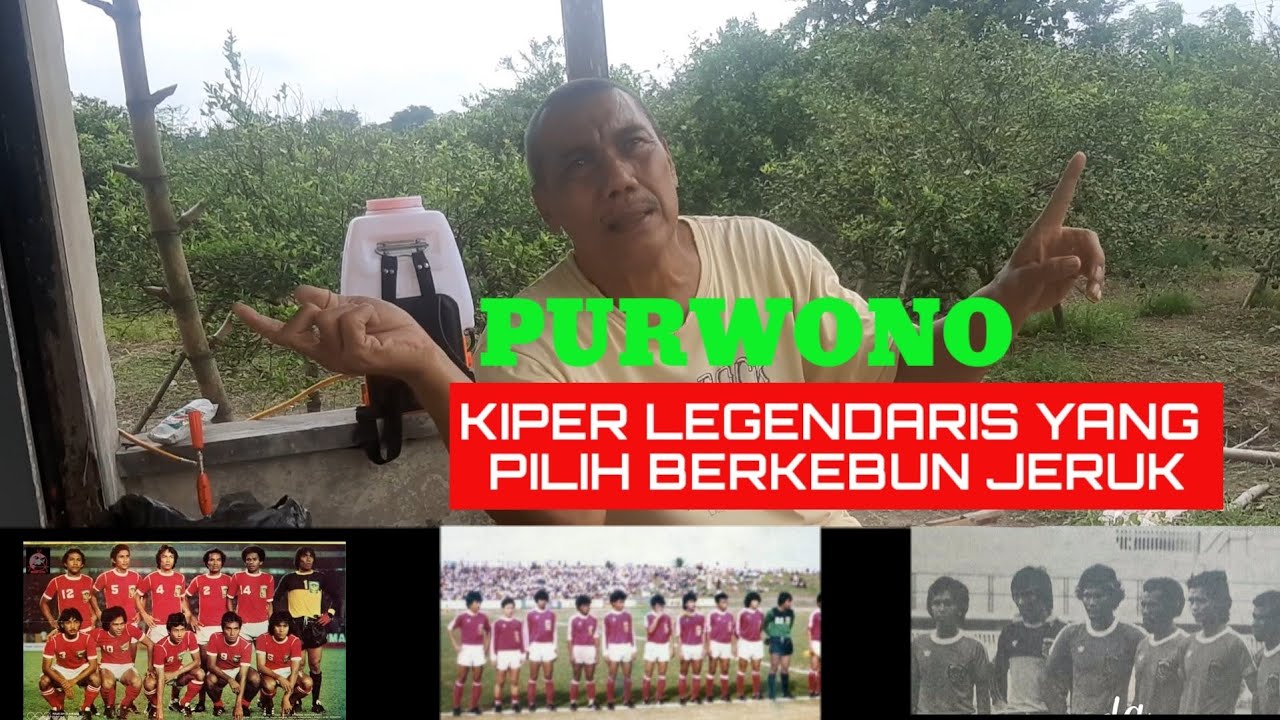 PURWONO: KIPER LEGENDARIS YANG PILIH BERKEBUN JERUK - YouTube