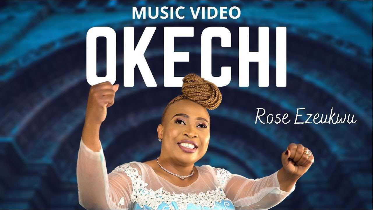 OKECHI MUSIC VIDEO - ROSE EZEUKWU - YouTube