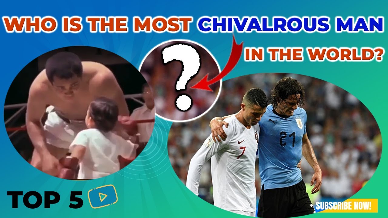 Who is the most chivalrous man in the world? TOP 5 The bravest and most ...