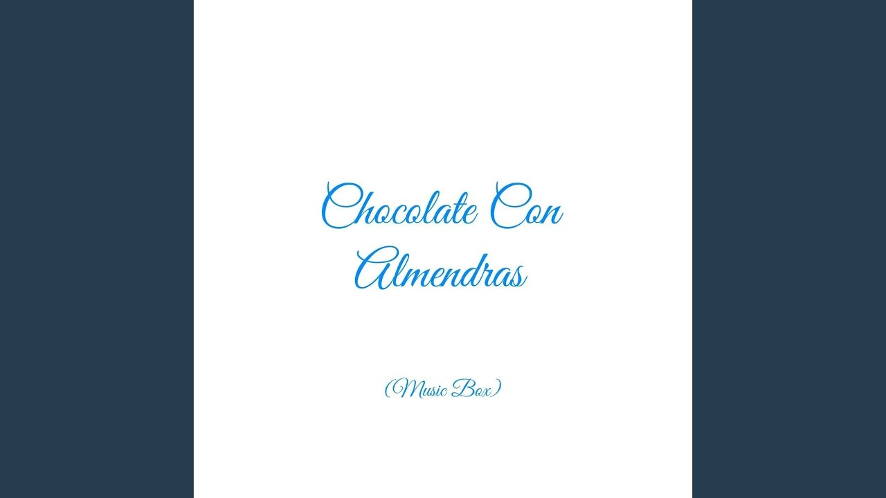 Chocolate Con Almendras (Music Box) - YouTube
