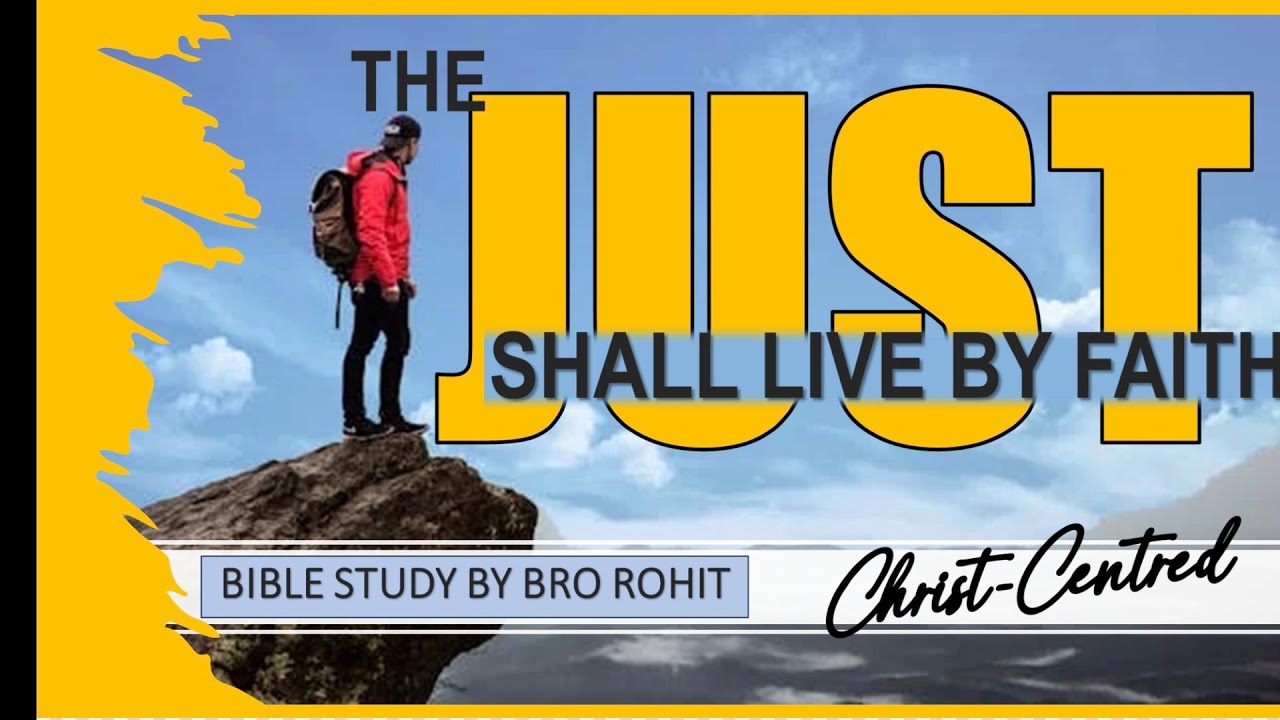 The Just Shall Live by Faith | Bible Study by Brother Rohit Kurien ...