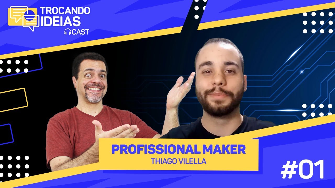THIAGO VILELLA (Profissional Maker) | PODCAST #01 - #TrocandoIdeias - YouTube