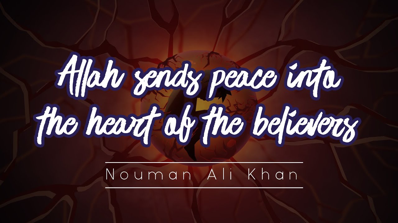 Allah sends Peace into the Hearts of the Believers - Nouman Ali Khan ...