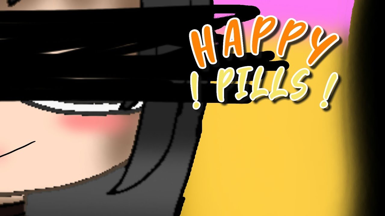 HAPPY PILLS //meme// - YouTube