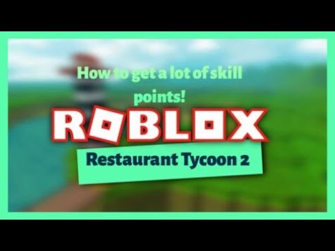 HOW TO GET ALOT OF SKILL POINTS IN RESTAURANT TYCOON 2 (ROBLOX) - YouTube