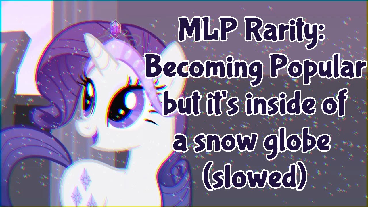 mlp:fim becoming popular but it's inside of a snow globe 💎🔮(slowed ...