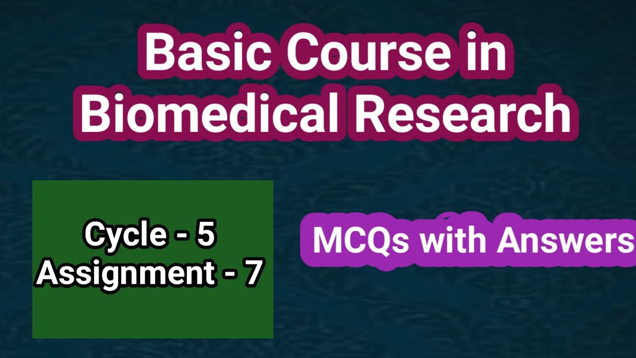 Basic Course In Biomedical Research Cycle 5 Assignment 7 MCQs Basic Course In Biomedical Research Cycle 5 Assignment 7 MCQs