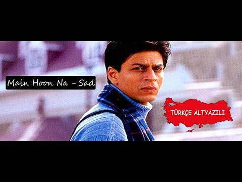 Main Hoon Na - Sad (Tr Altyazılı)