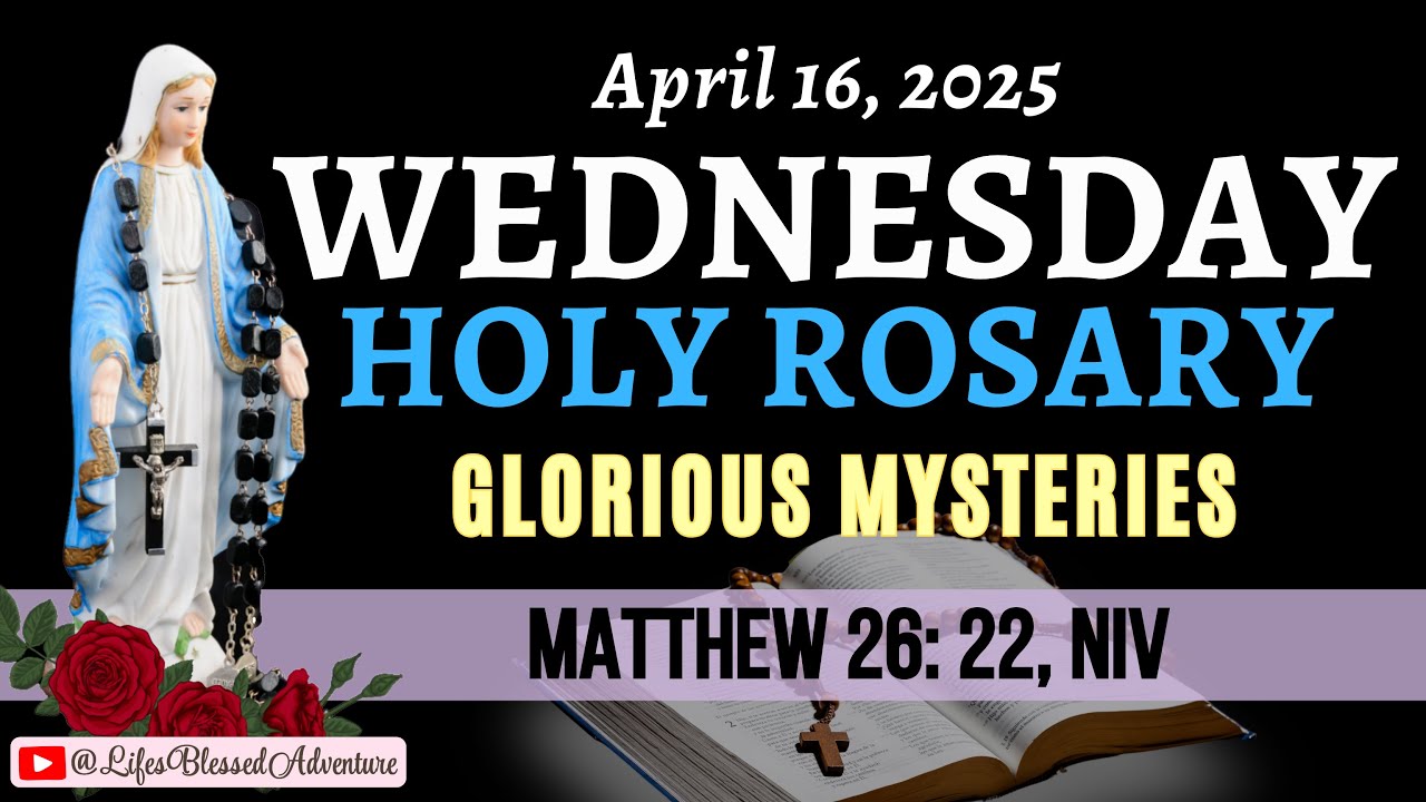APRIL 16, 2025 / WEDNESDAY HOLY ROSARY/ GLORIOUS MYSTERIES #dailyrosary ...