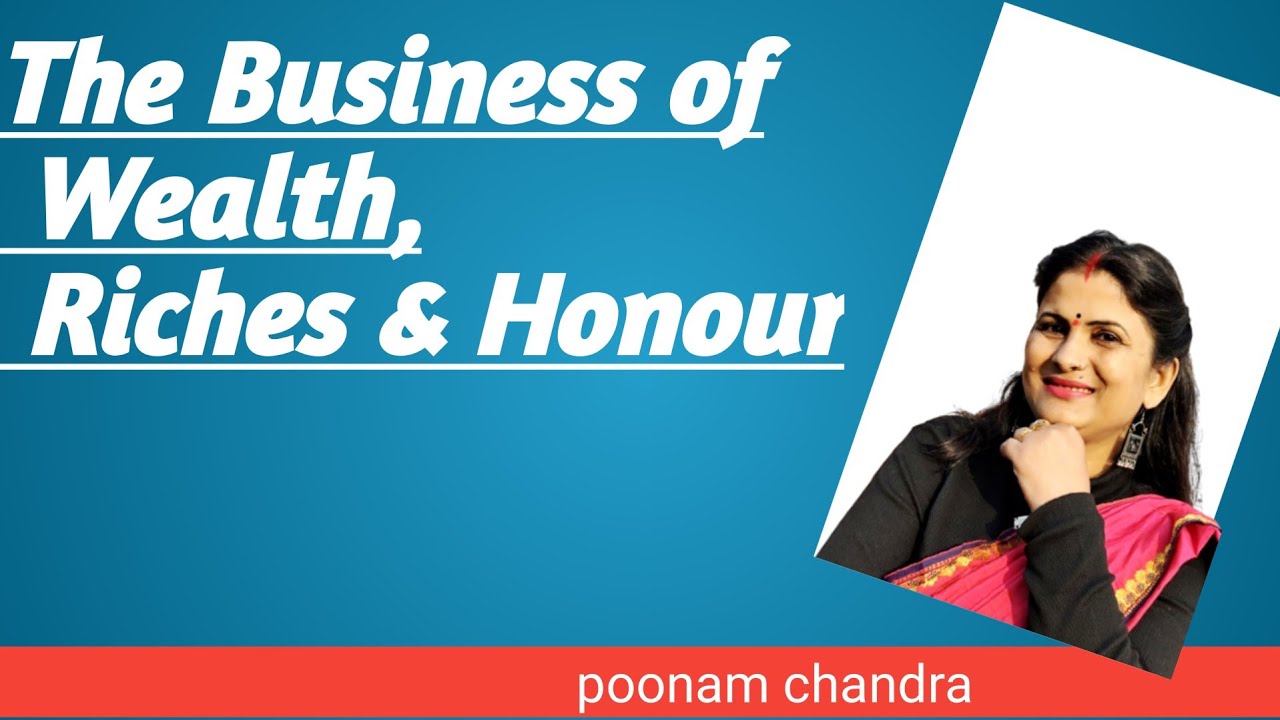 The Business of Wealth, Riches & Honor / poonam chandra - YouTube