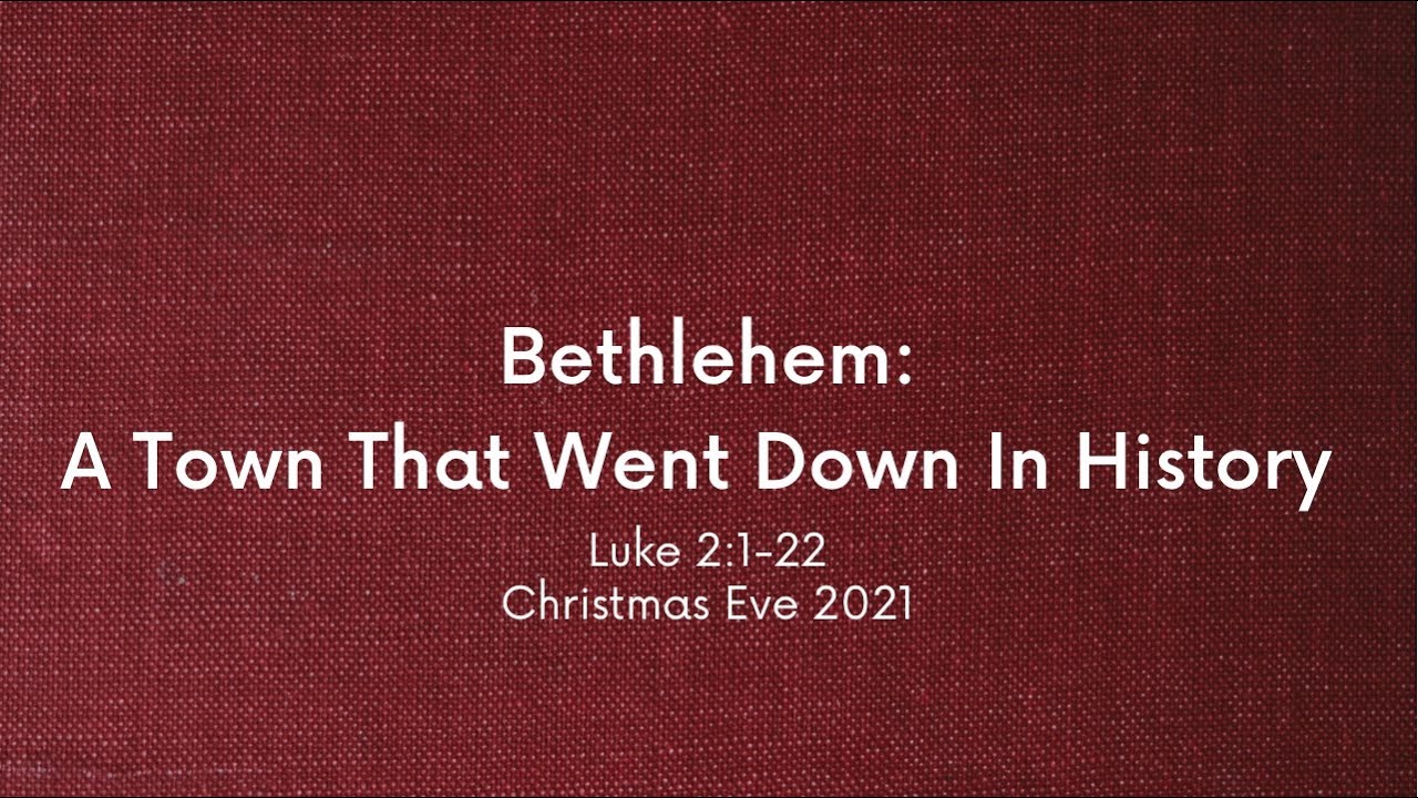 Christmas Eve 2021 | Bethlehem: A Town That Went Down In History | Luke ...